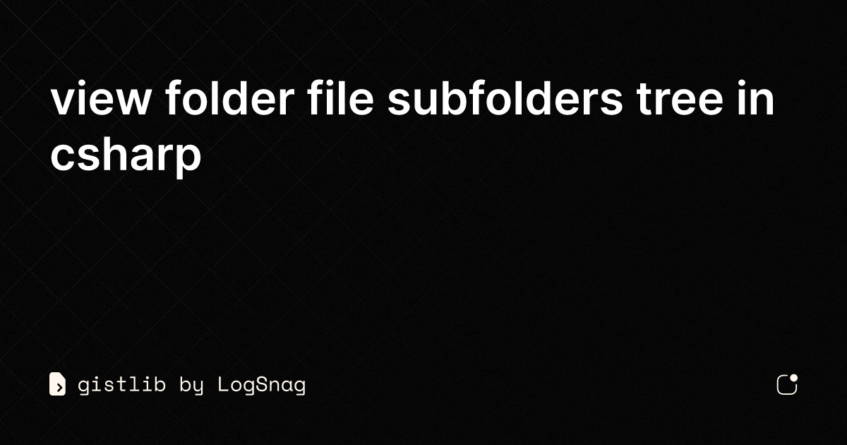Gistlib View Folder File Subfolders Tree In Csharp