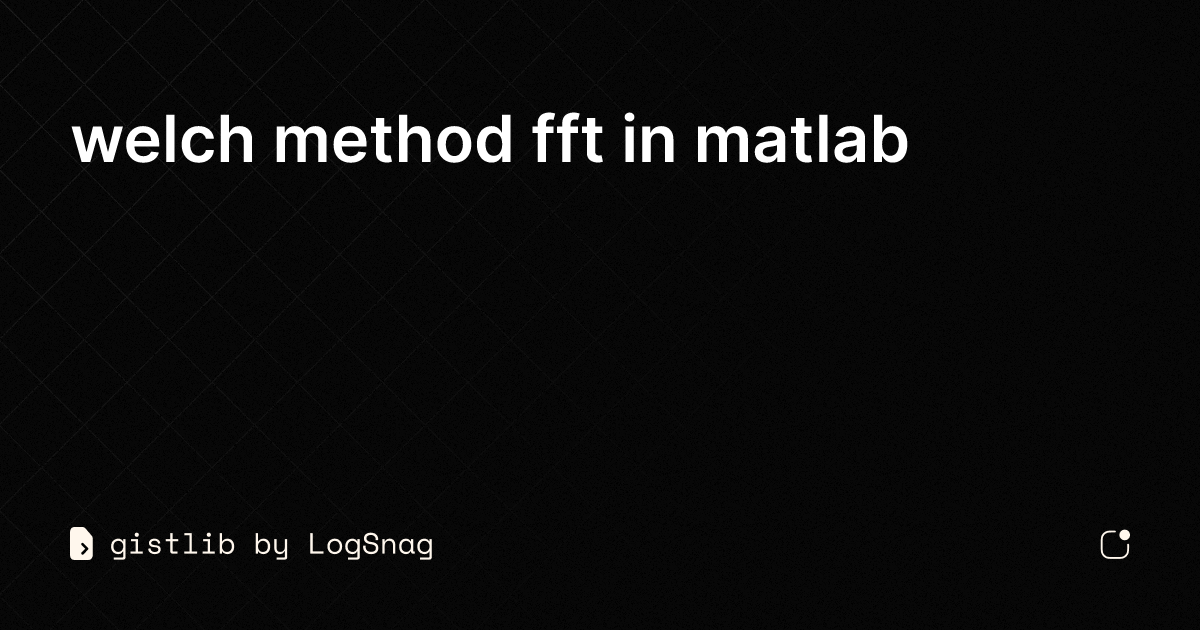 Gistlib Welch Method Fft In Matlab 