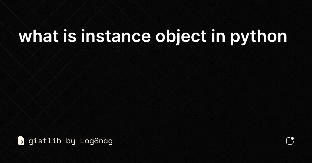 Gistlib What Is Instance Object In Python 