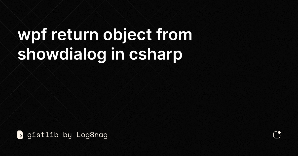 Gistlib Wpf Return Object From Showdialog In Csharp