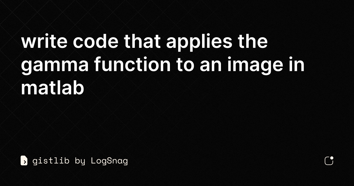 gistlib - write code that applies the gamma function to an image in matlab