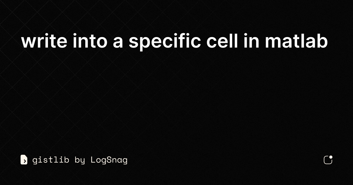 Gistlib Write Into A Specific Cell In Matlab