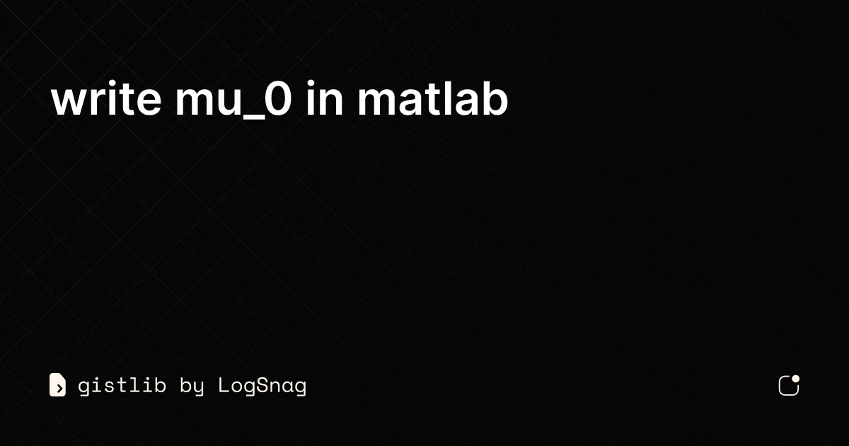 Gistlib Write Mu0 In Matlab