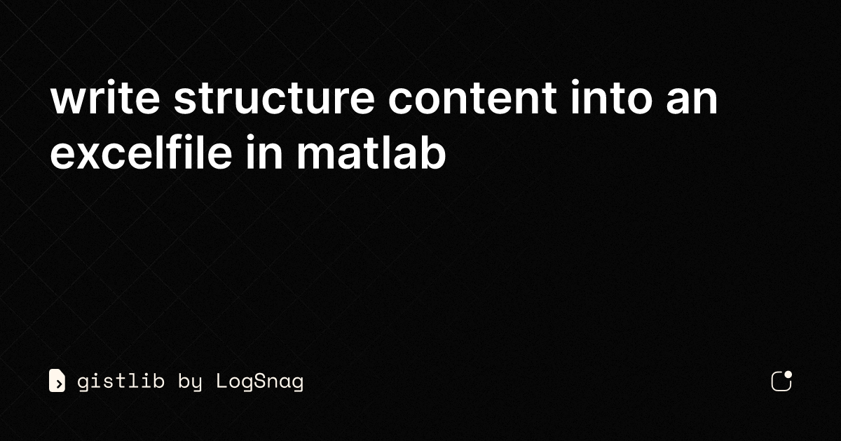 Gistlib Write Structure Content Into An Excelfile In Matlab